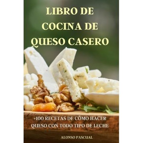 Alonso Pascual | Other | Libro De Cocina De Queso Casero 0 Recetas De Cmo Hacer Queso Con Todo ...